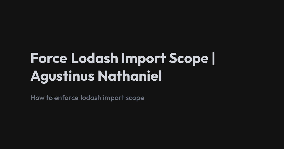 Force Lodash Import Scope | Agustinus Nathaniel